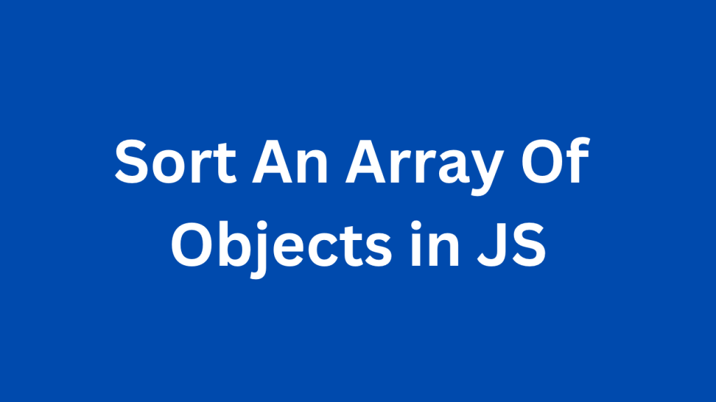 How To Sort An Array Of Objects In Javascript Nawaz Shaik